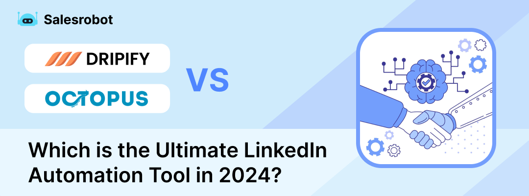 Dripify Vs Octopus CRM Vs Salesrobot: Which is the Ultimate LinkedIn Automation Tool in 2024?